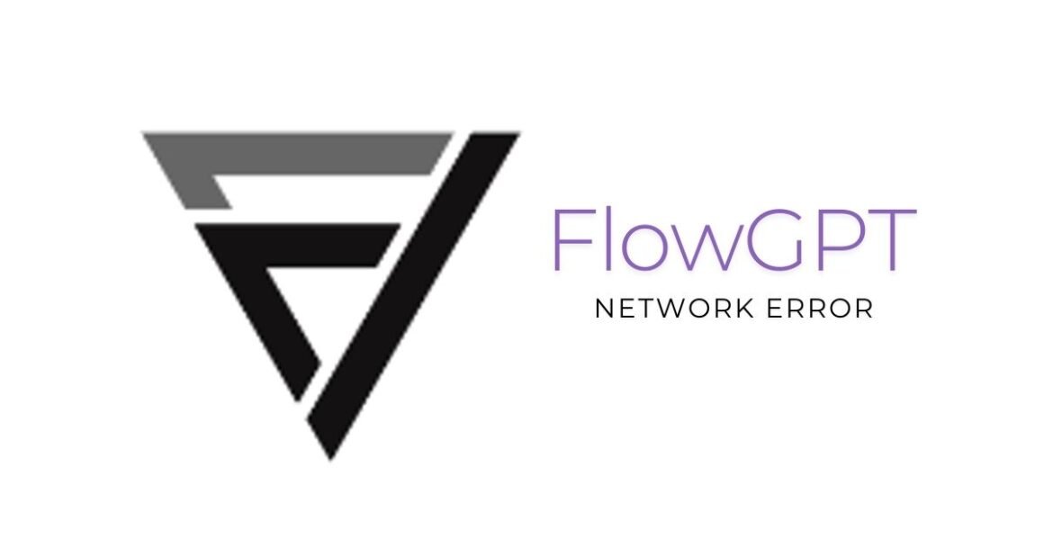 FlowGPT Network Error | Causes & Fixes - Copper Chips